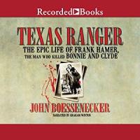 Texas Ranger : : the epic life of Frank Hamer, the man who killed ...