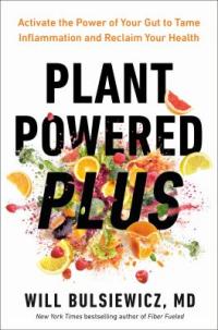 Plant Powered Plus : Activate the Power of Your Gut to Tame ...